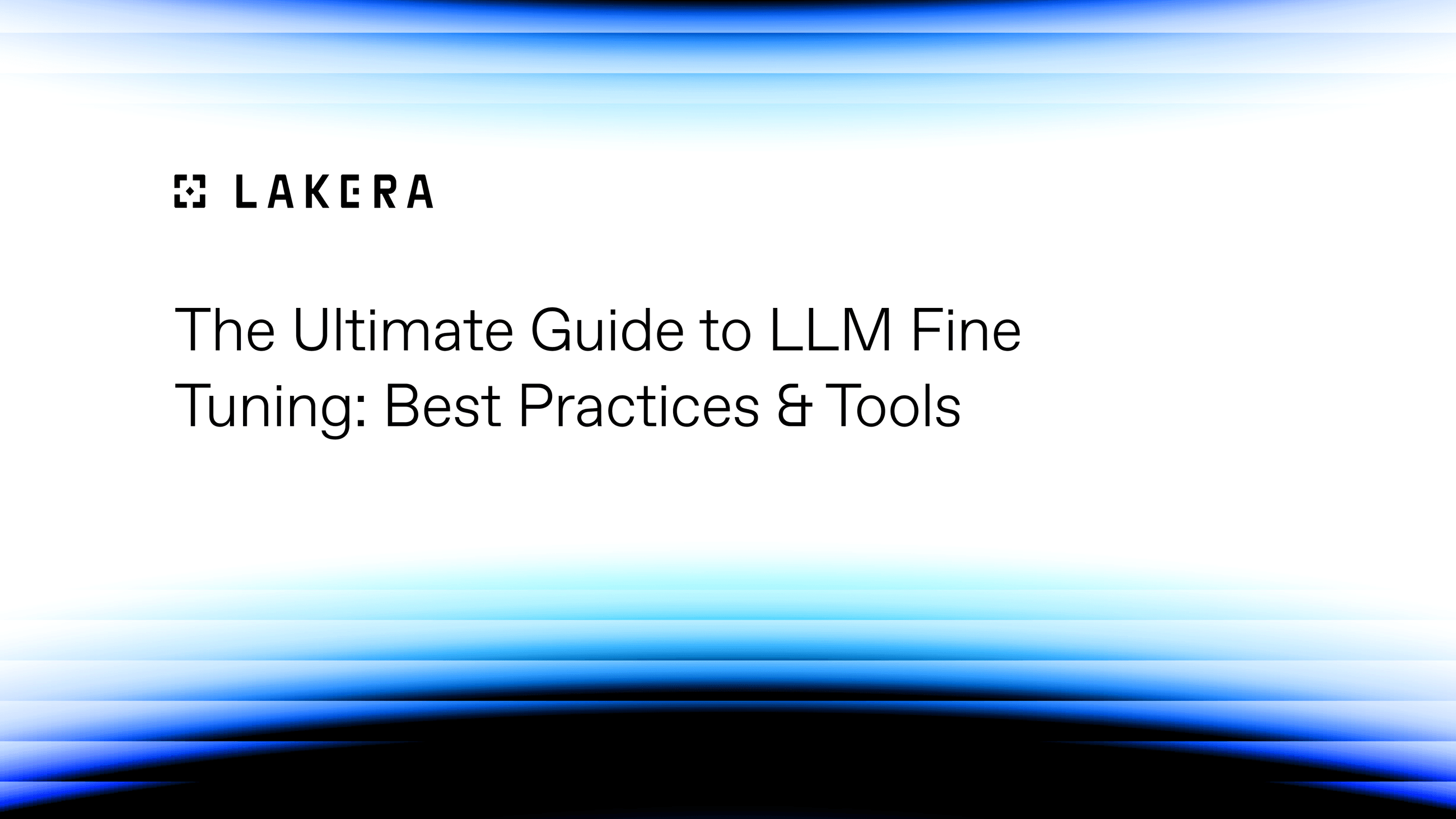 The Ultimate Guide to LLM Fine Tuning: Best Practices & Tools | Lakera – Protecting AI teams ...